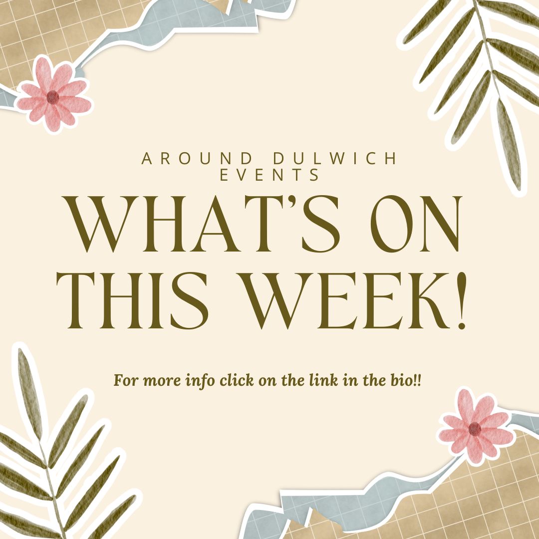 What’s On This Week!!! - Around Dulwich