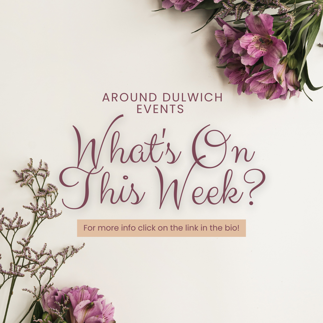 What's On This Week!!! - Around Dulwich