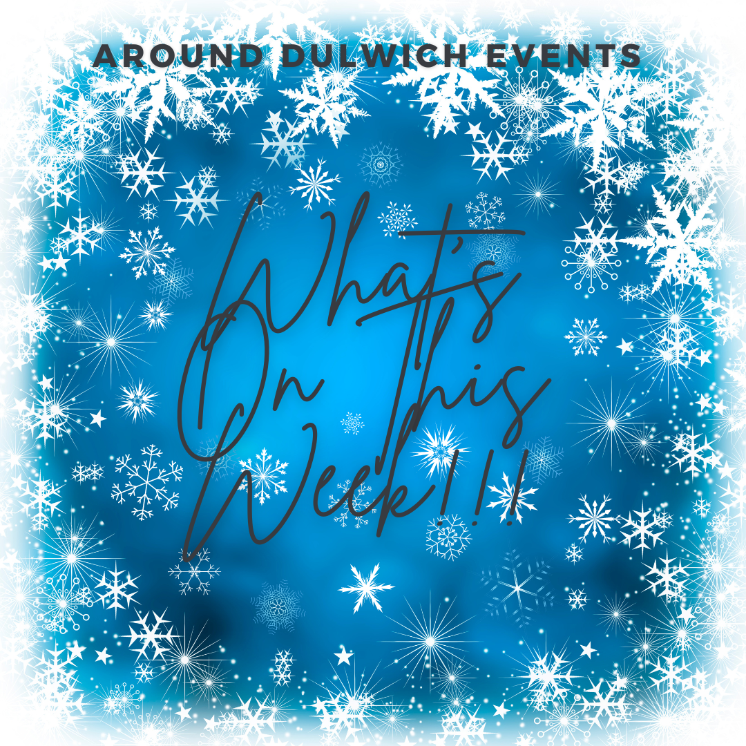 What's On This Week Around Dulwich!! - Around Dulwich