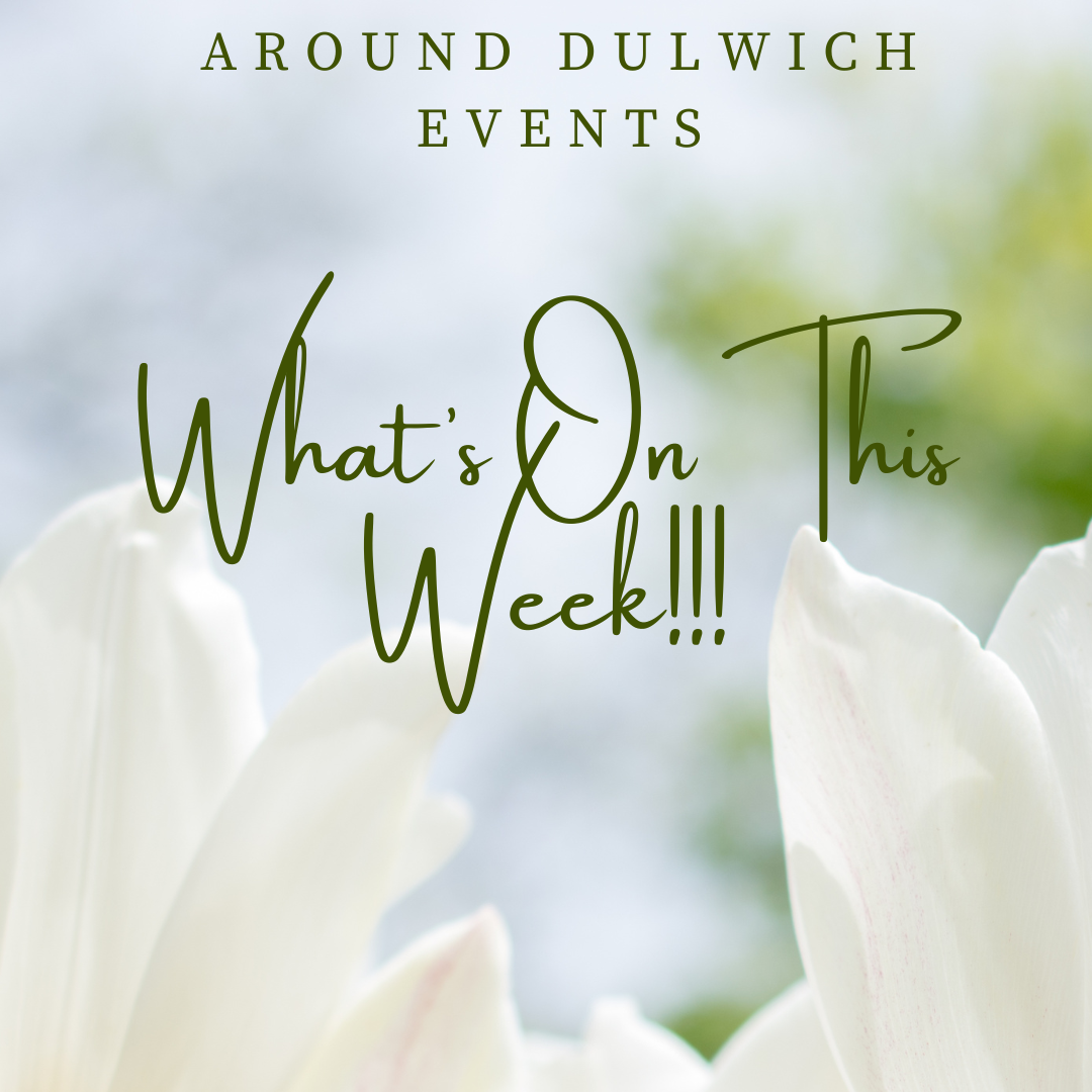 What's On This Week Around Dulwich!!! - Around Dulwich